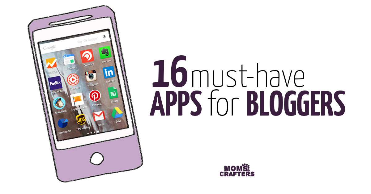 16 Must-have Apps for Bloggers * Moms and Crafters