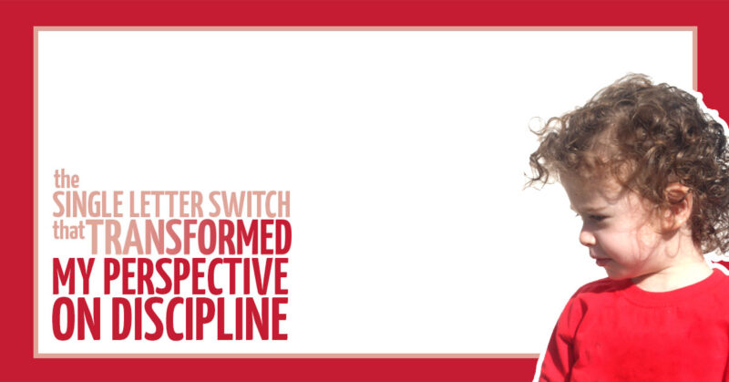 The one letter switch that transformed my parenting * Moms and Crafters