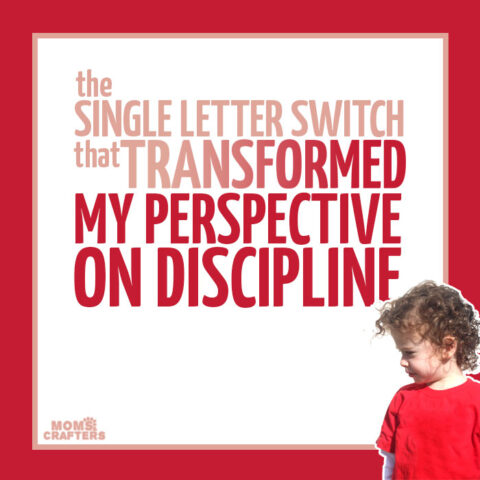 The one letter switch that transformed my parenting * Moms and Crafters