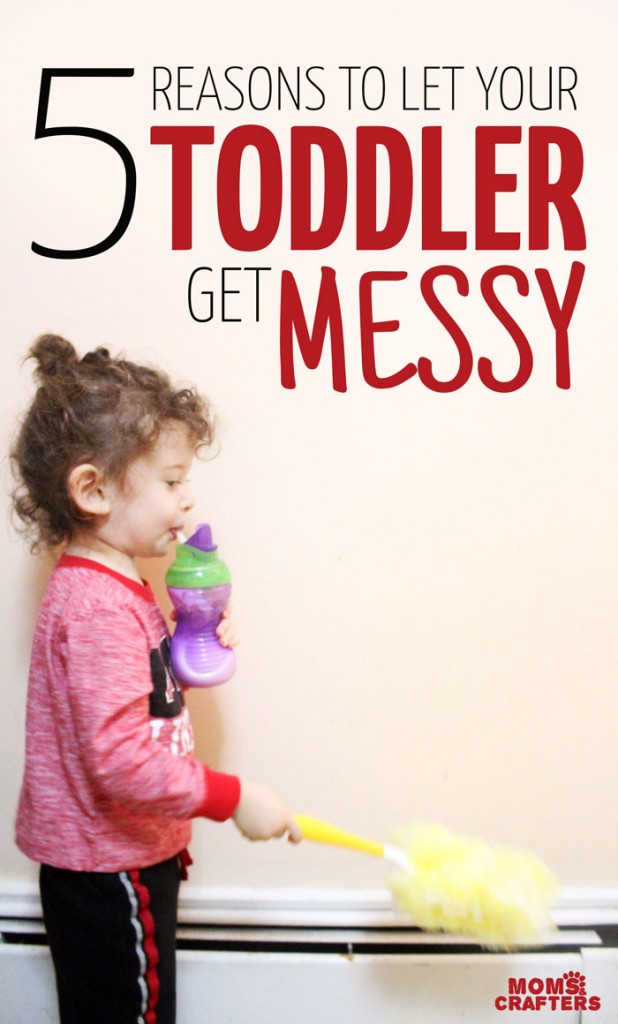 5 Reasons to let your toddler get messy * Moms and Crafters